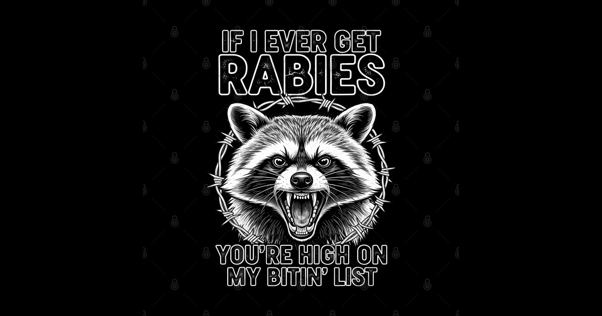 If I Ever Get Rabies You're High On My Bitin' List - Funny Quote Saying ...