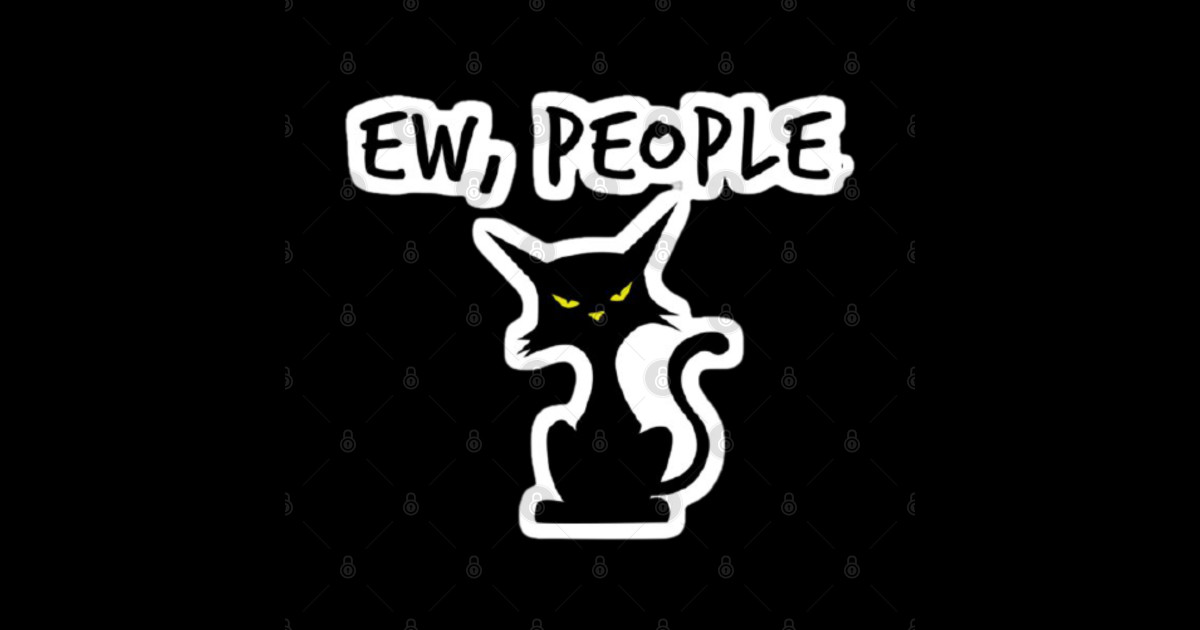 Ew People - Ew People Cat - Posters and Art Prints | TeePublic