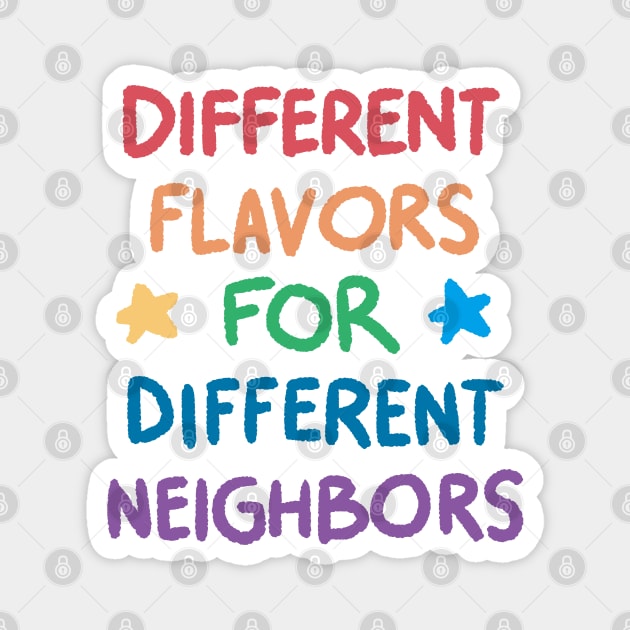 Different Flavors for Different Neighbors - Rainbow - Magnet | TeePublic