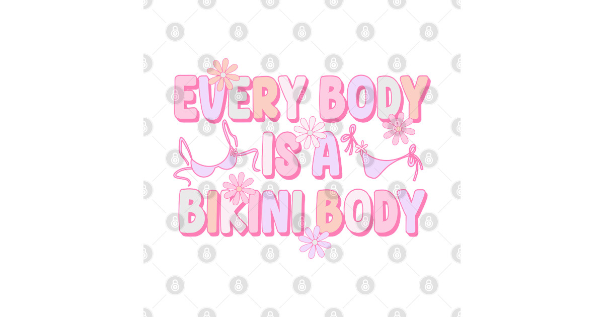 Every Body is a Bikini Body - Body Positive Body Inclusive - T-Shirt ...