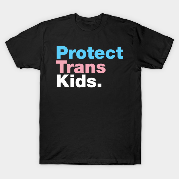 Protect Trans Kids Flag - Protect Trans Kids Flag - T-Shirt | TeePublic