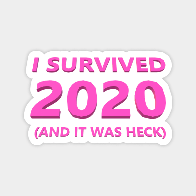 I Survived 2020 (And It Was Heck) - 2020 - Magnet | TeePublic