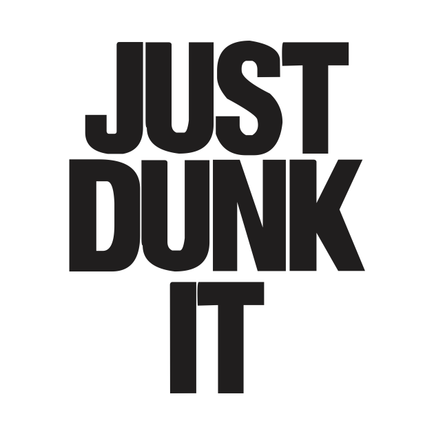 Just Dunk It - Basketball Shirt - Basketball - T-Shirt | TeePublic
