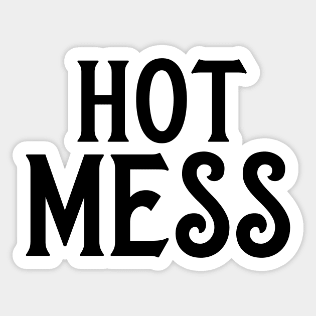 Hot Mess Quotes - Hot Mess Quotes - Sticker | TeePublic