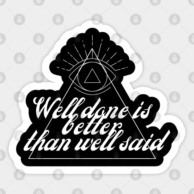 Well done is better than well said - Done - Sticker | TeePublic