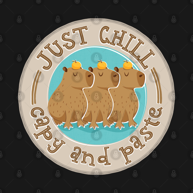 Just Chill Capy and Paste - Capybara Lover - T-Shirt | TeePublic