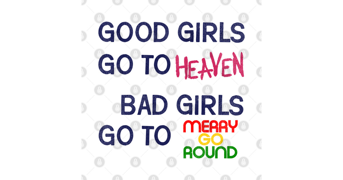 Bad Girls Go To Merry Go Round - Bad Girls - T-Shirt | TeePublic