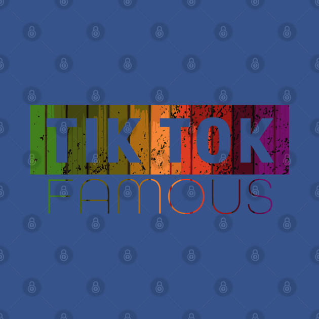 Tik Tok Famous - Tik Tok - T-Shirt sold by Grace Kelly | SKU 2324023 ...