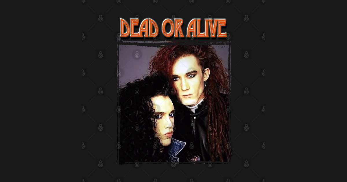 Dead or alive band - Dead Or Alive - T-Shirt | TeePublic