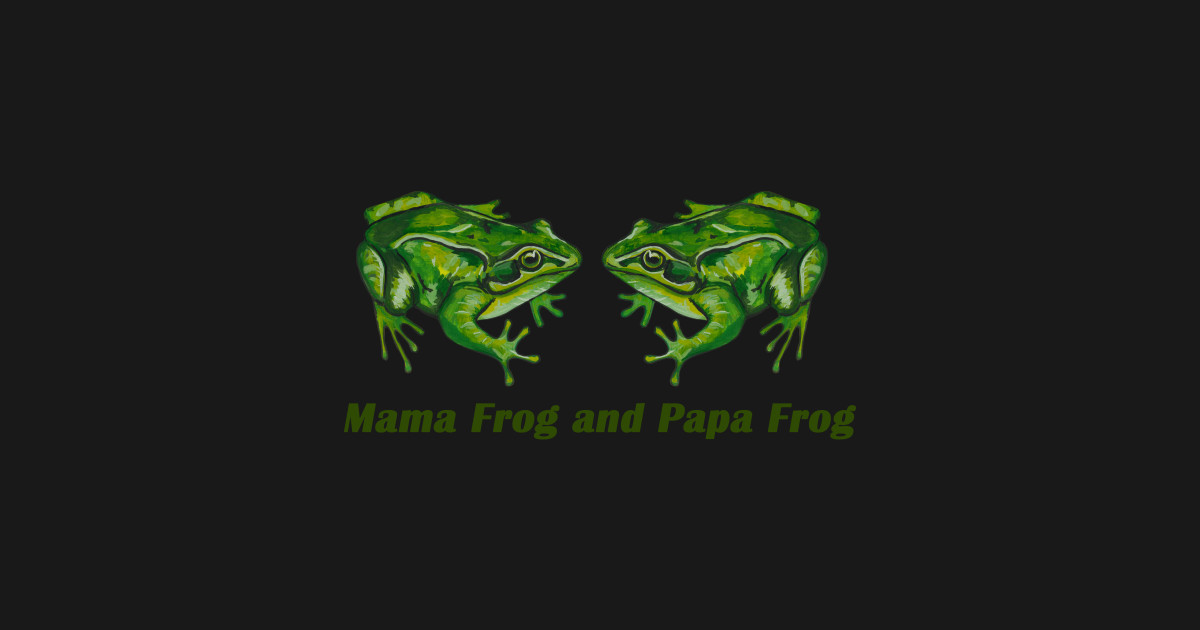 Papa Frog ana Mama Frog - Frogs - T-Shirt | TeePublic
