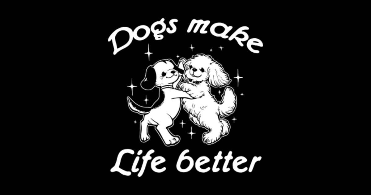 Dogs Make Life Better - Cute Dancing Dogs - Sticker | TeePublic