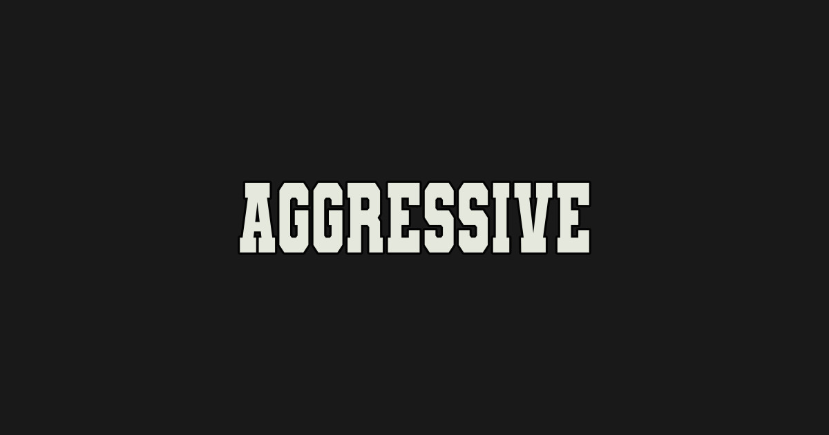Aggressive Word - Aggressive - T-Shirt | TeePublic