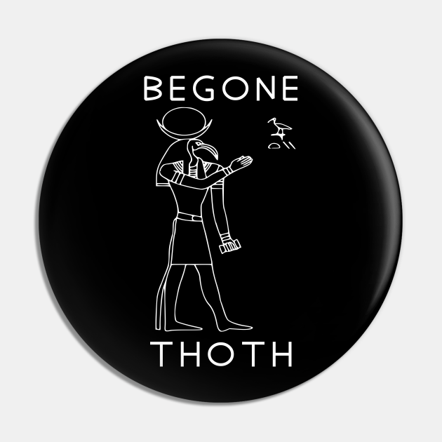 Begone Thoth - Egyptian Hieroglyphs, Meme, Historical, Archaeology ...
