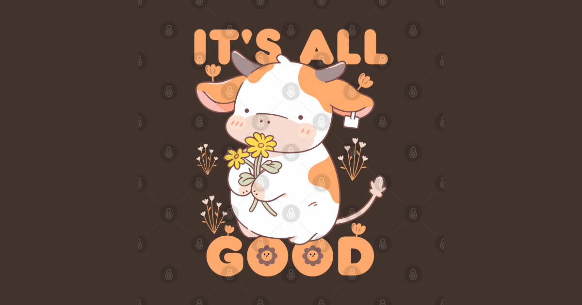 It's all Good Cute Cow kawaii - Its All Good - T-Shirt | TeePublic