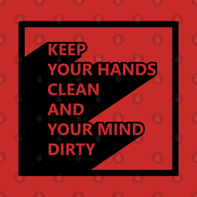 Keep your hands clean and your mind dirty - Hand Washing - Tapestry ...