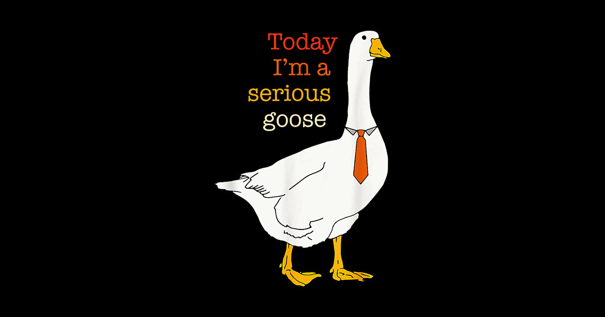 Today I'm A Serious Goose Funny Silly Goose - Silly Goose - Sticker ...