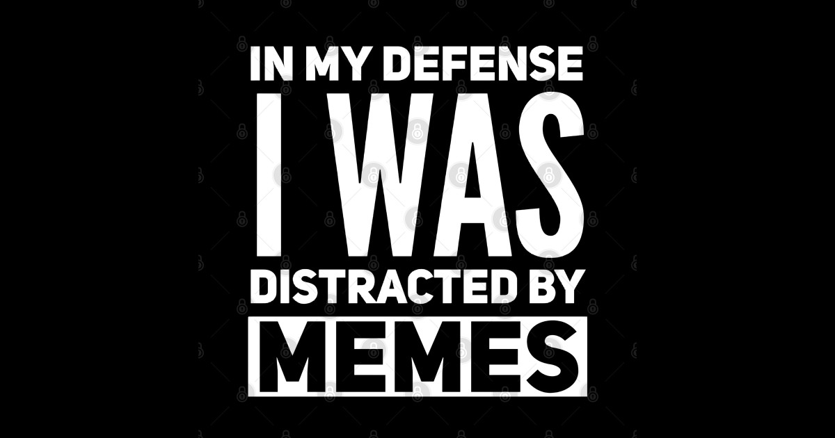 In my defense i was distracted by memes - In My Defense - Sticker ...