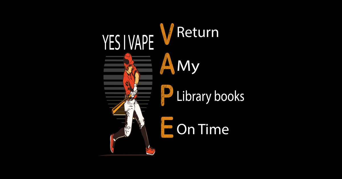 Vaping Yes I Vape Return My Library Books On Time Vapor - Yes I Vape ...