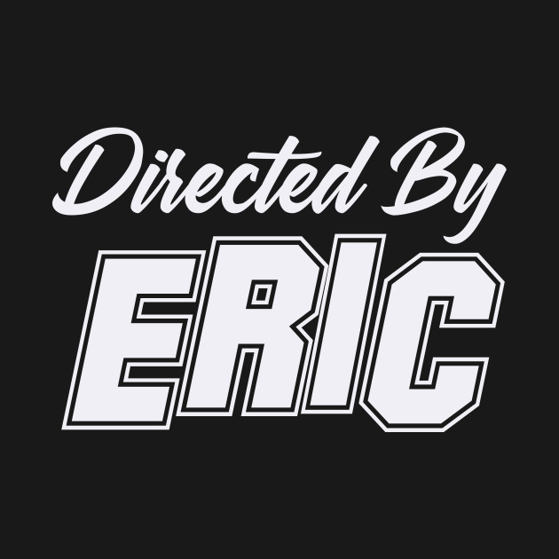 Directed By ERIC, ERIC NAME - Name - Tank Top | TeePublic