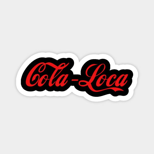 cola loca, coca cola - Coca Cola Cola Loca - Magnet | TeePublic