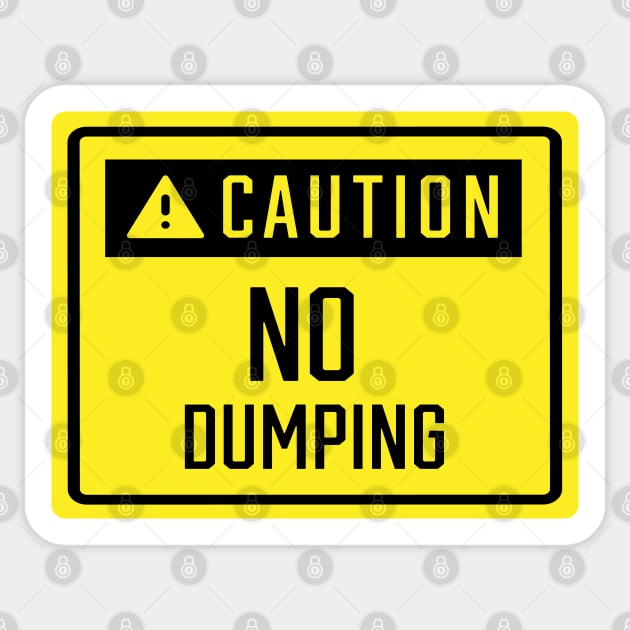 Caution No Dumping Sign - Caution No Dumping Sign - Sticker | TeePublic