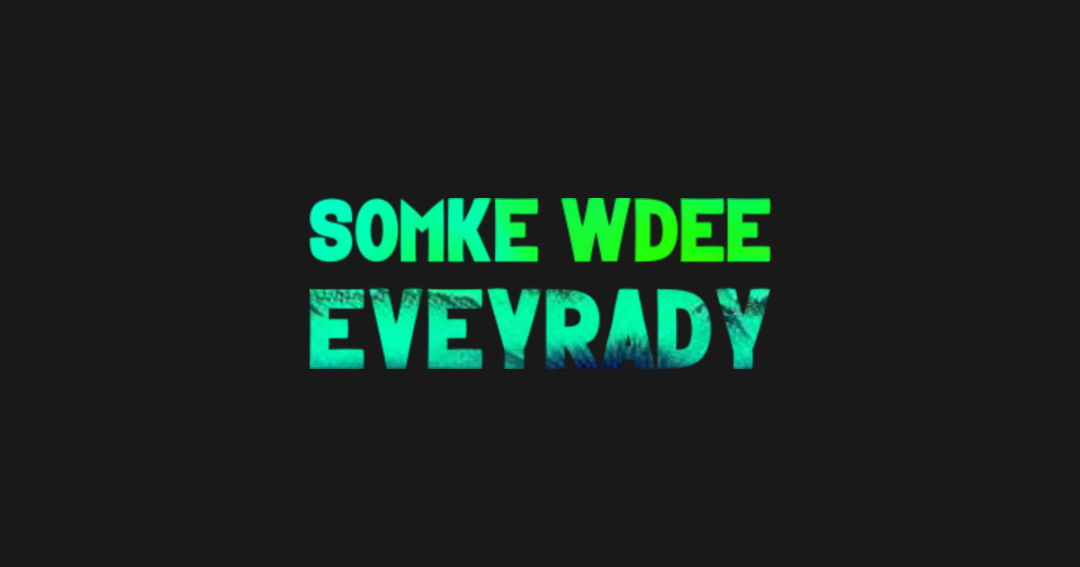Smoke weed everyday - Weed - T-Shirt | TeePublic