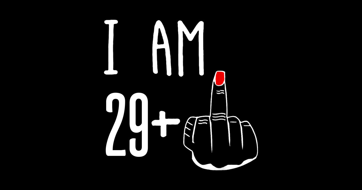 I Am 29 Plus 1 Middle Finger Funny 30th Birthday - I Am 29 Plus 1 ...