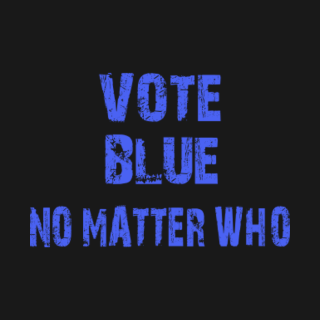 Vote Blue No Matter Who - Vote Blue No Matter Who - Kids T-Shirt ...