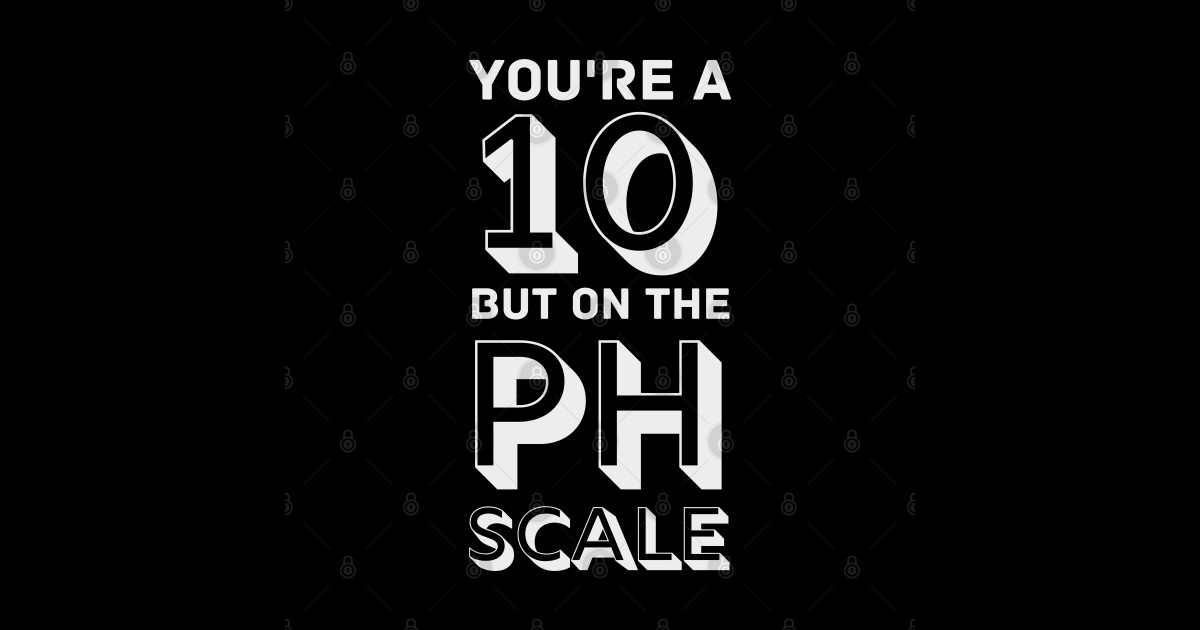 You're a 10 but on the PH Scale - Chemistry - Sticker | TeePublic