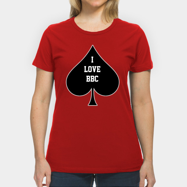 I Love BBC- Queen Of Spades - I Love Bbc - T-Shirt