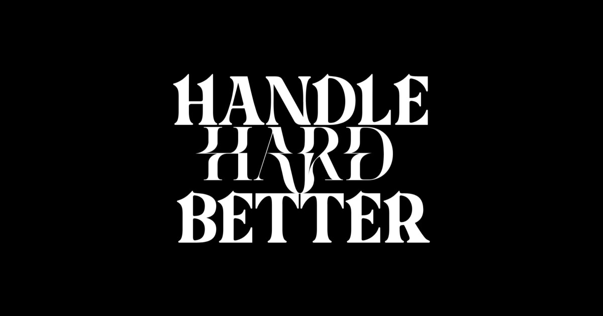 Handle hard better - Handle Hard Better - Sticker | TeePublic