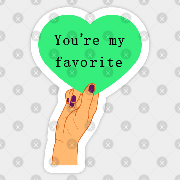 You're my favorite - Youre My Favorite - Sticker | TeePublic