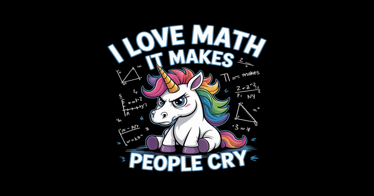Unicorn Math Lover I Love Math It Makes People Cry - Unicorn Math Lover ...