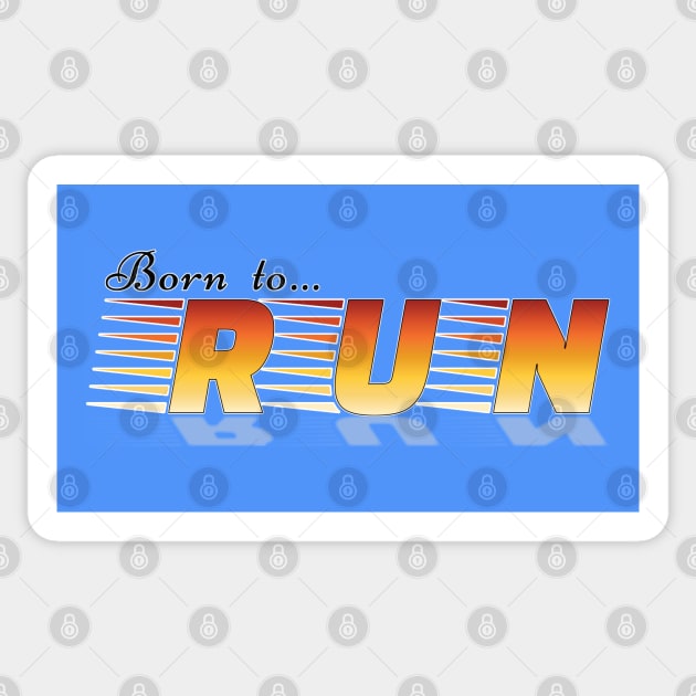 Born To Run, Jog, Race - Runners Gifts - Sticker | TeePublic