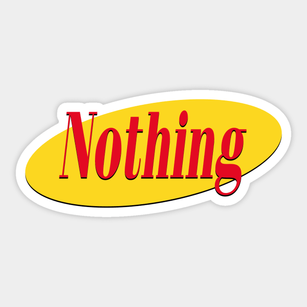 Seinfeld Show About Nothing Logo - Seinfeld - Sticker | TeePublic