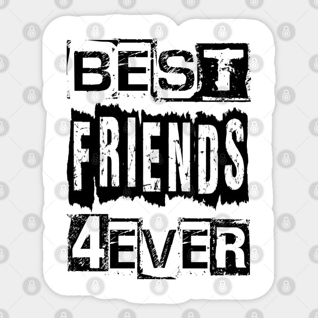 Best Friends 4ever - Friends - Sticker | TeePublic
