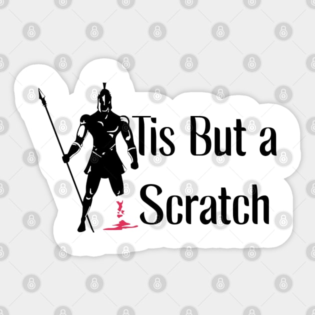 Tis But A Scratch - Tis But A Scratch - Sticker | TeePublic