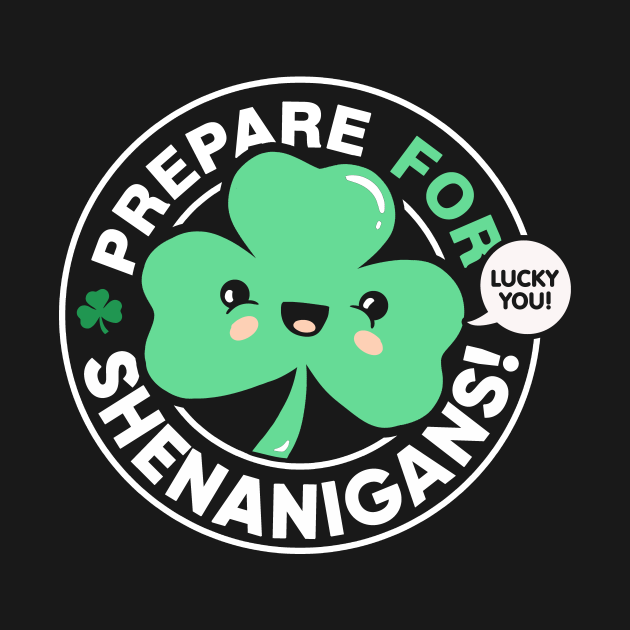 Prepare for Shenanigans, Cute St Patrick's Day Shamrock - St Patricks ...