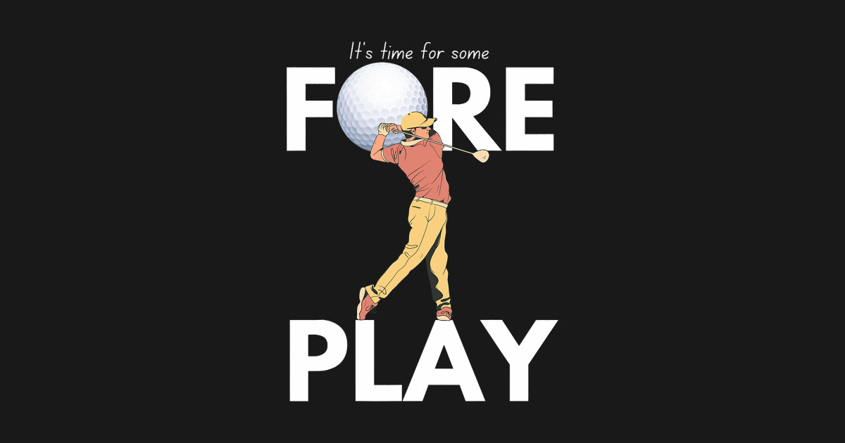Cute Golf Foreplay Innuendo Funny Golf Its Time For Some Foreplay 3 ...