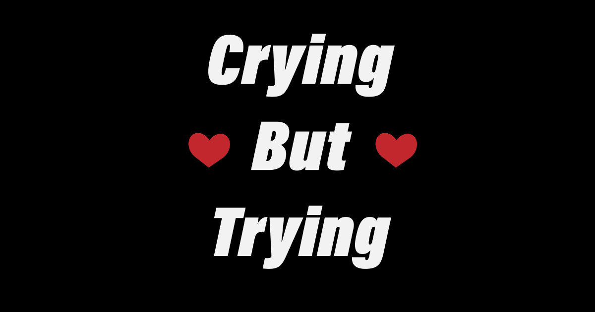 Crying But Trying - Fun Quote - Crying But Trying Fun Quote - Sticker ...