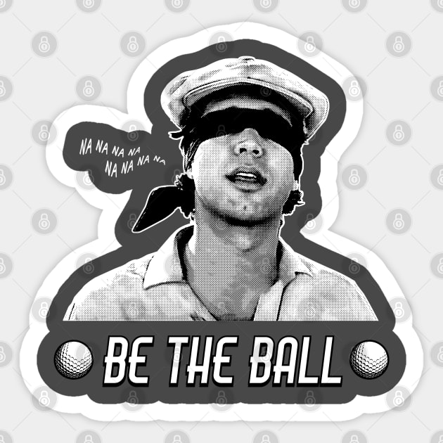 Be The Ball - Caddyshack - Sticker | TeePublic
