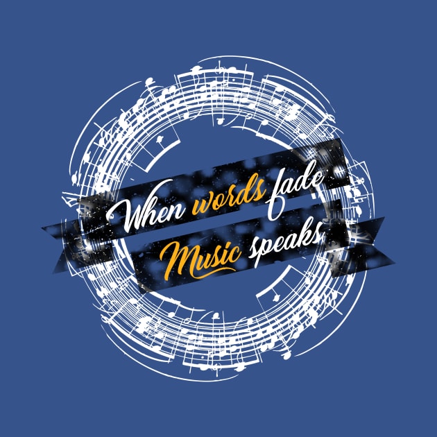 When Words Fade Music Speaks - Music Is Life - T-Shirt | TeePublic