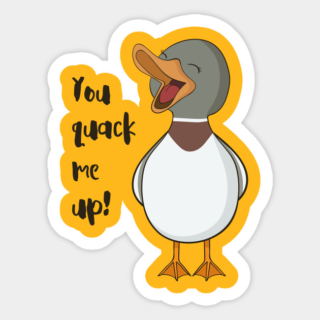 You Quack Me Up! - You Quack Me Up - Sticker | TeePublic