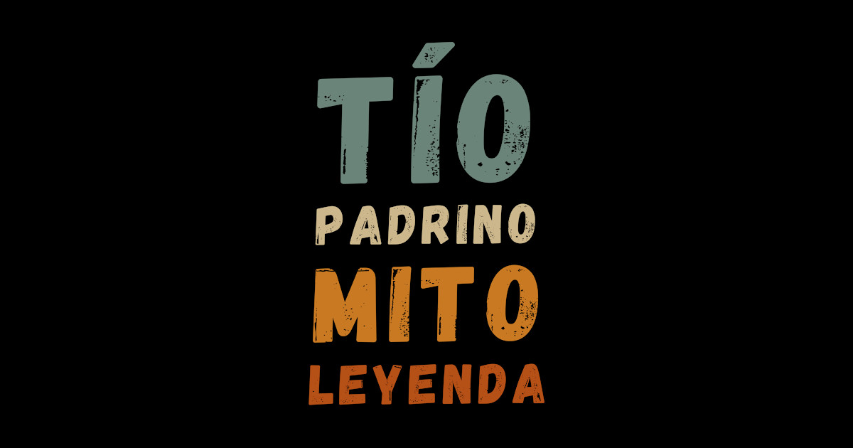 Tio Padrino Mito Leyenda - Tio - Sticker | TeePublic