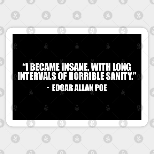 I became Insane with long intervals of horrible sanity - Edgar Allan ...