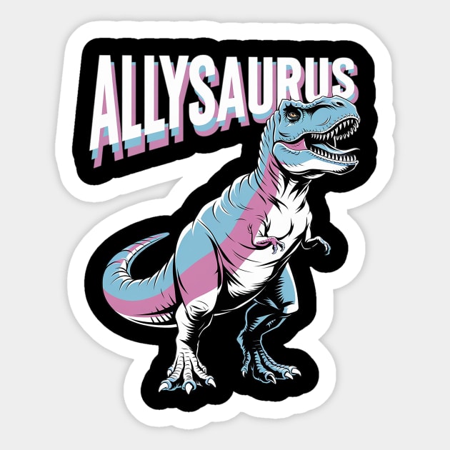 Trans Ally Dinosaurs Allysaurus T Rex LGBTQIA Trans T-Rex - Trans Ally ...