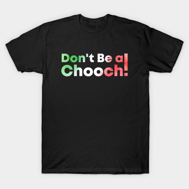 Don't Be A Chooch watercolor - Dont Be A Chooch - T-Shirt | TeePublic