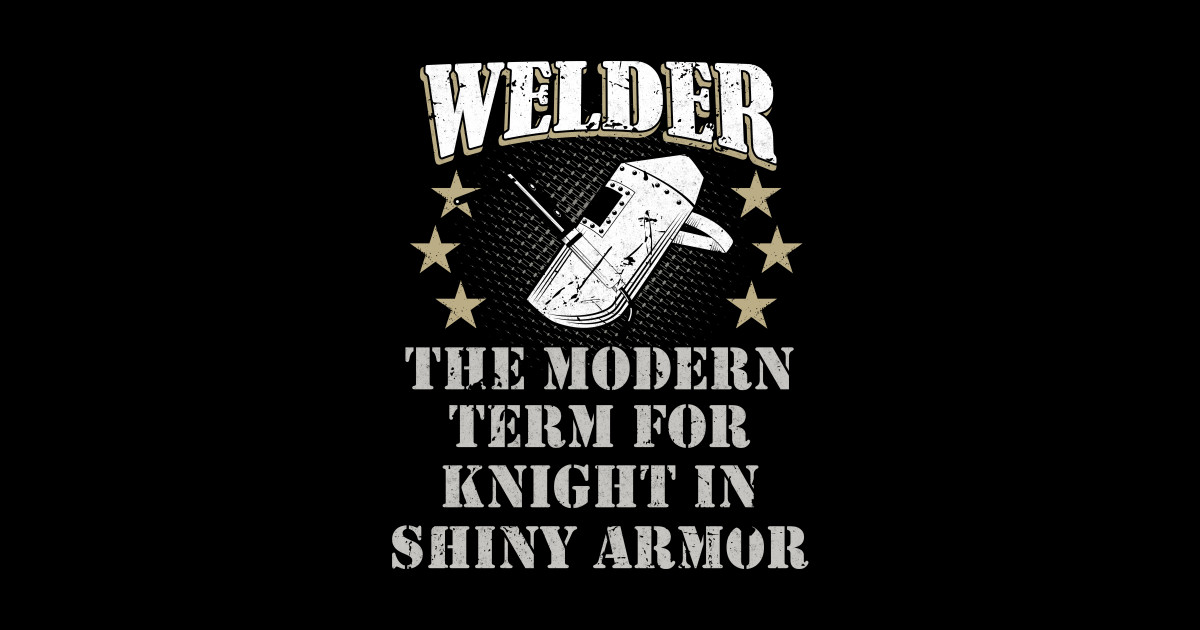 Welder Knight in shiny Armor - Welder Slogan Gift Idea - Posters and ...