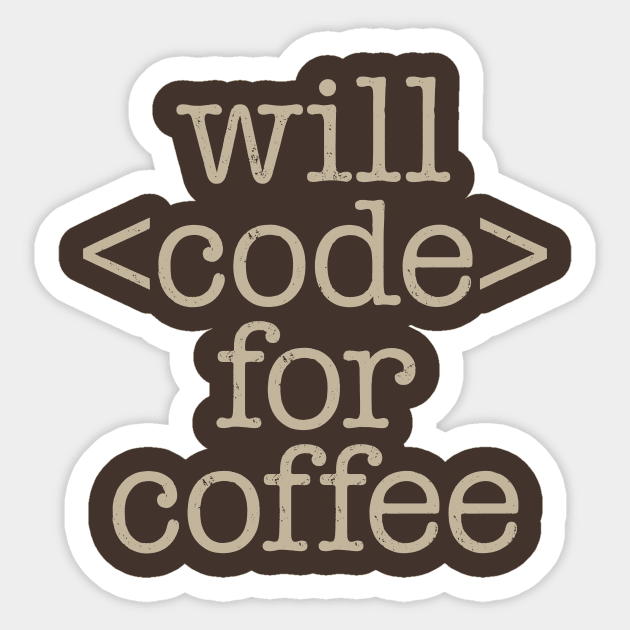 Will Code For Coffee - Funny Programmer - Sticker | TeePublic