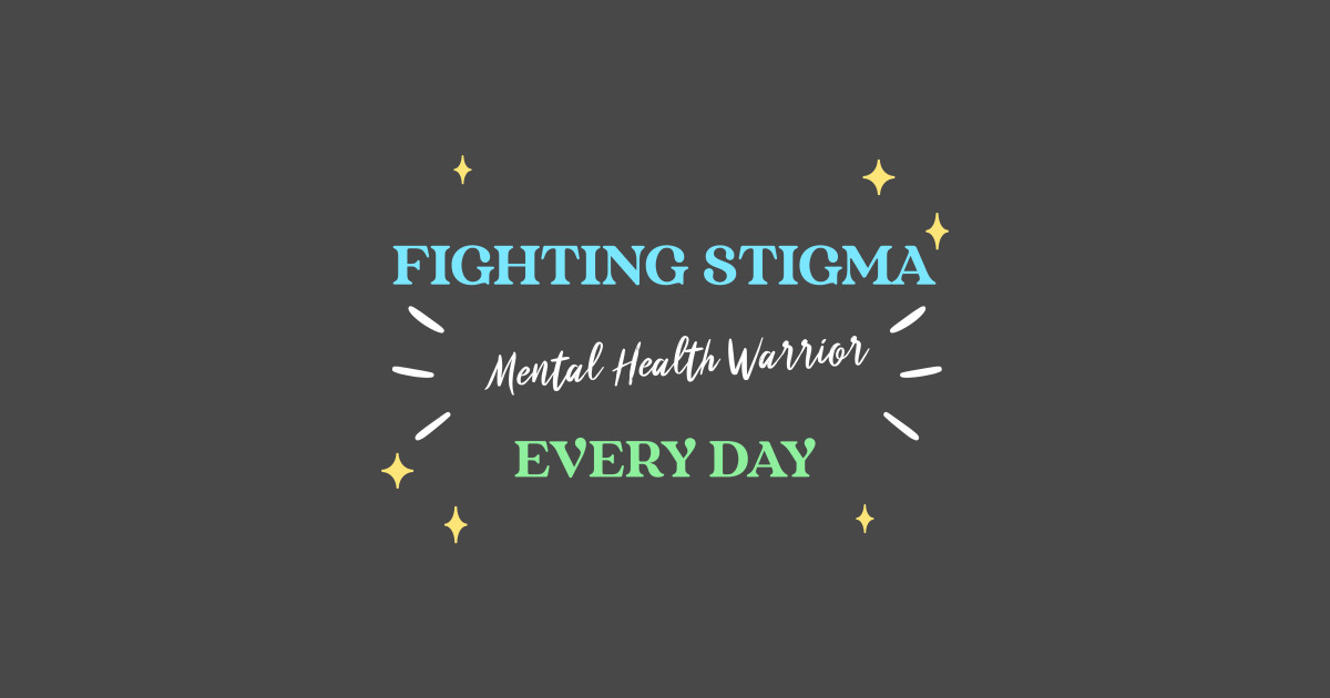 Fighting Stigma Every Day Mental Health Warrior Wellness, Self Care and ...